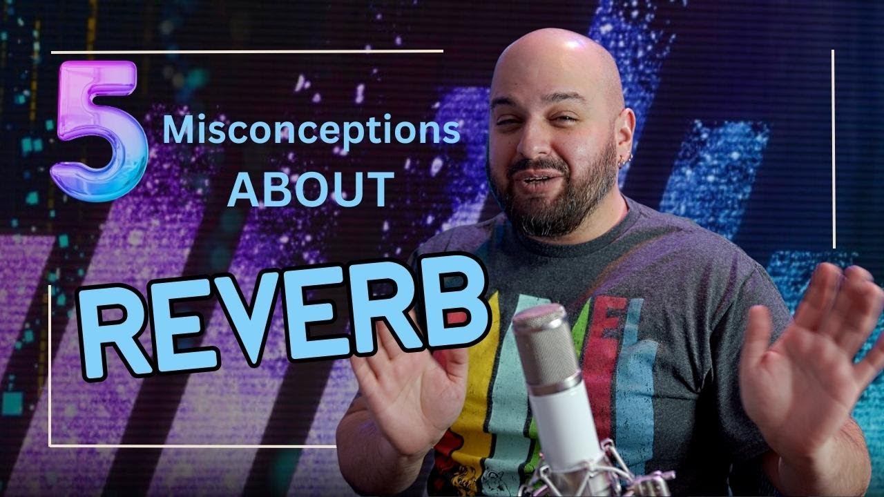 5 Misconceptions about Reverb