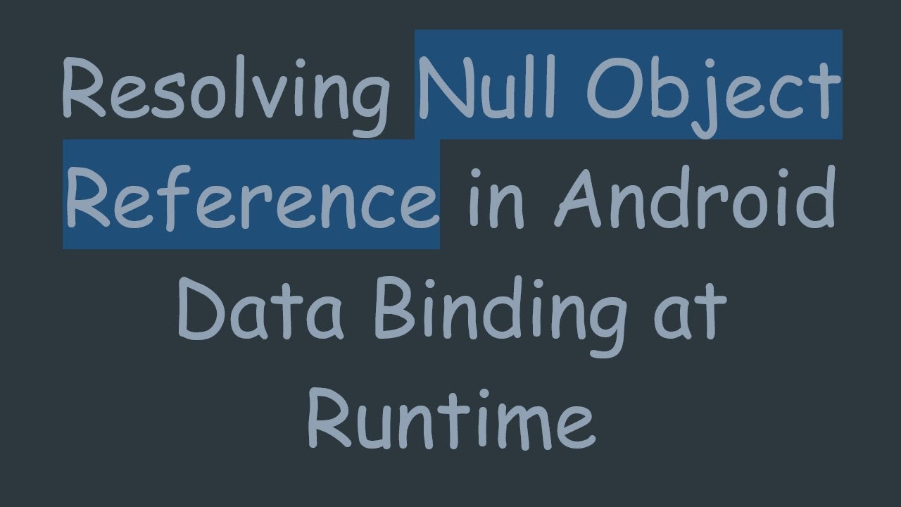 Resolving Null Object Reference in Android Data Binding at Runtime