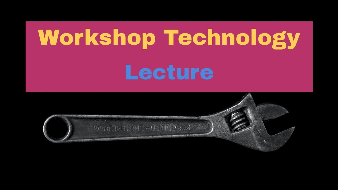 Workshop Technology | Lecture1- Introduction to the Workshop and Metal cutting