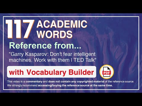 117 Academic Words Ref from "Garry Kasparov: Don't fear intelligent machines. Work with them | TED"