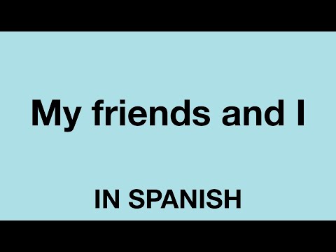 How To Say (My friends and I) In Spanish