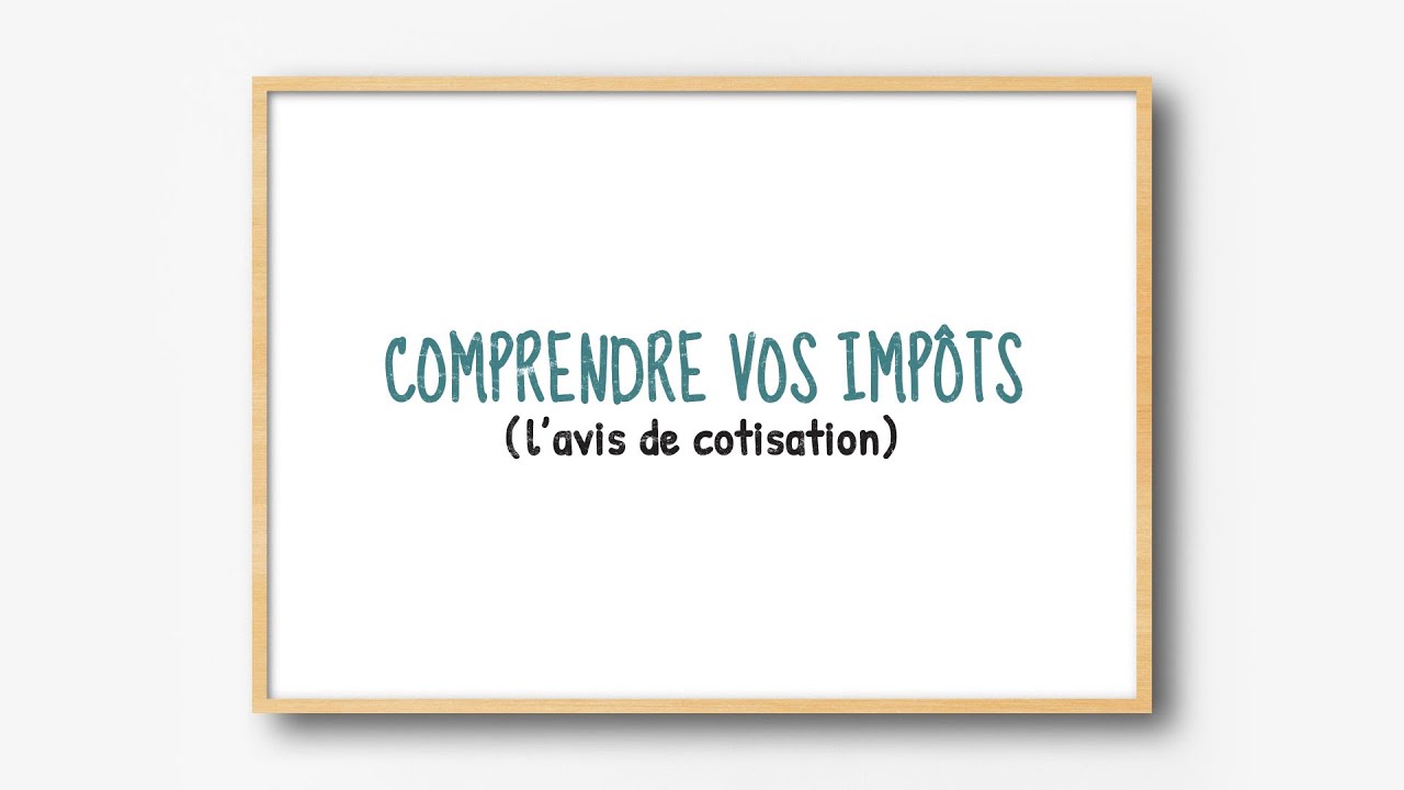 Comprendre vos impôts : L’avis de cotisation