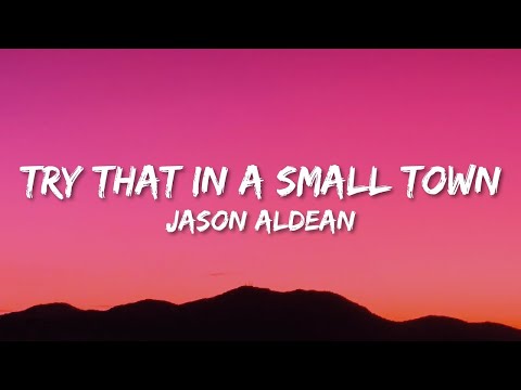 Jason Aldean - Try That In A Small Town (Lyrics) | 1 Hour Version