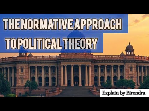 The Normative Approach to Political Theory: Ethics, Justice, and Governance । Learn With Birendra