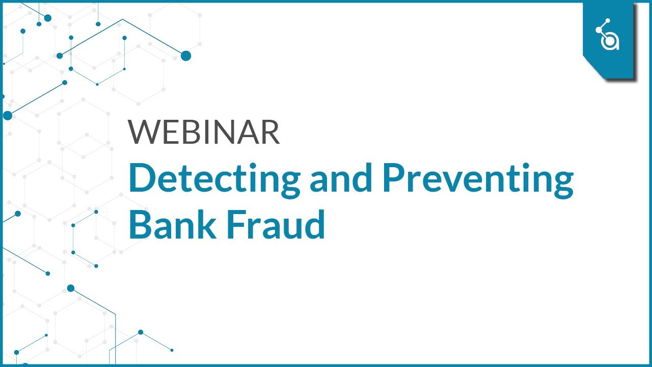 WEBINAR - Detecting and Preventing Bank Fraud