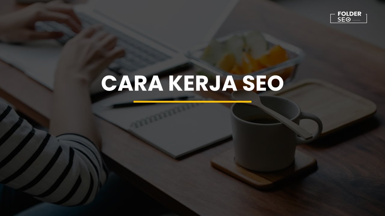 Cara Kerja SEO Dan Langkah – Langkah Penerapannya