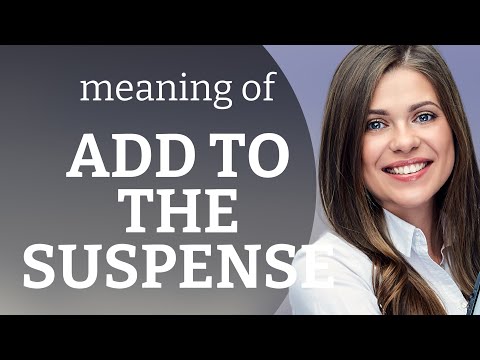 Unlocking the Mystery: What Does "Add to the Suspense" Mean?