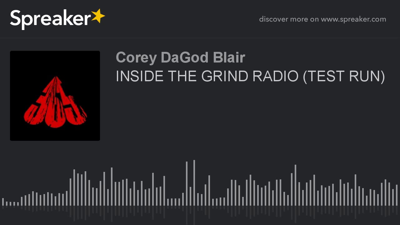 INSIDE THE GRIND RADIO (TEST RUN) (made with Spreaker)