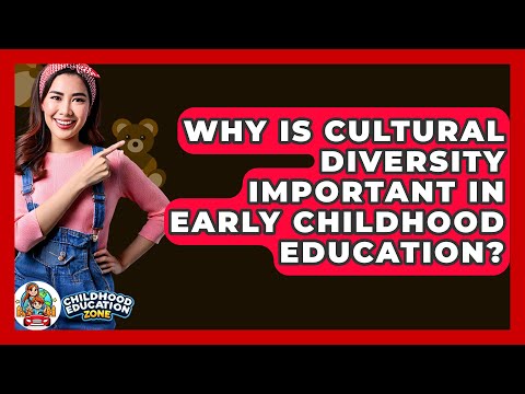 Why Is Cultural Diversity Important In Early Childhood Education? - Childhood Education Zone