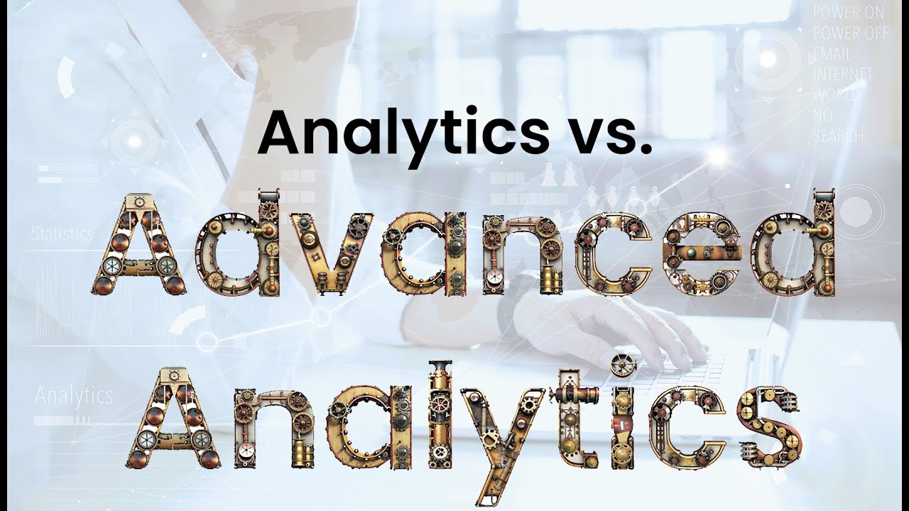 Analytics vs. Advanced Analytics