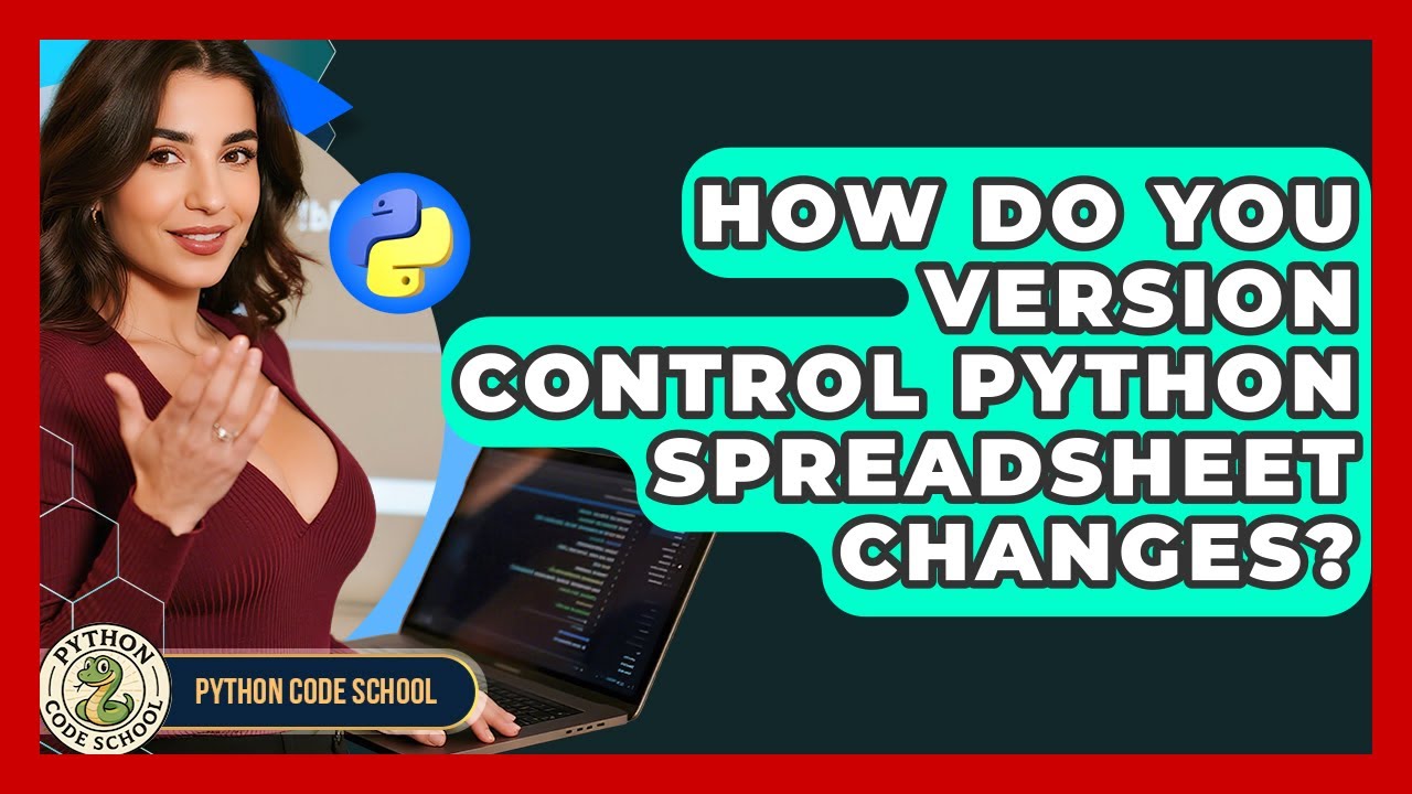 How Do You Version Control Python Spreadsheet Changes? - Python Code School