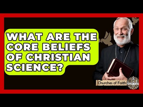 What Are The Core Beliefs Of Christian Science? - Churches Of Faith