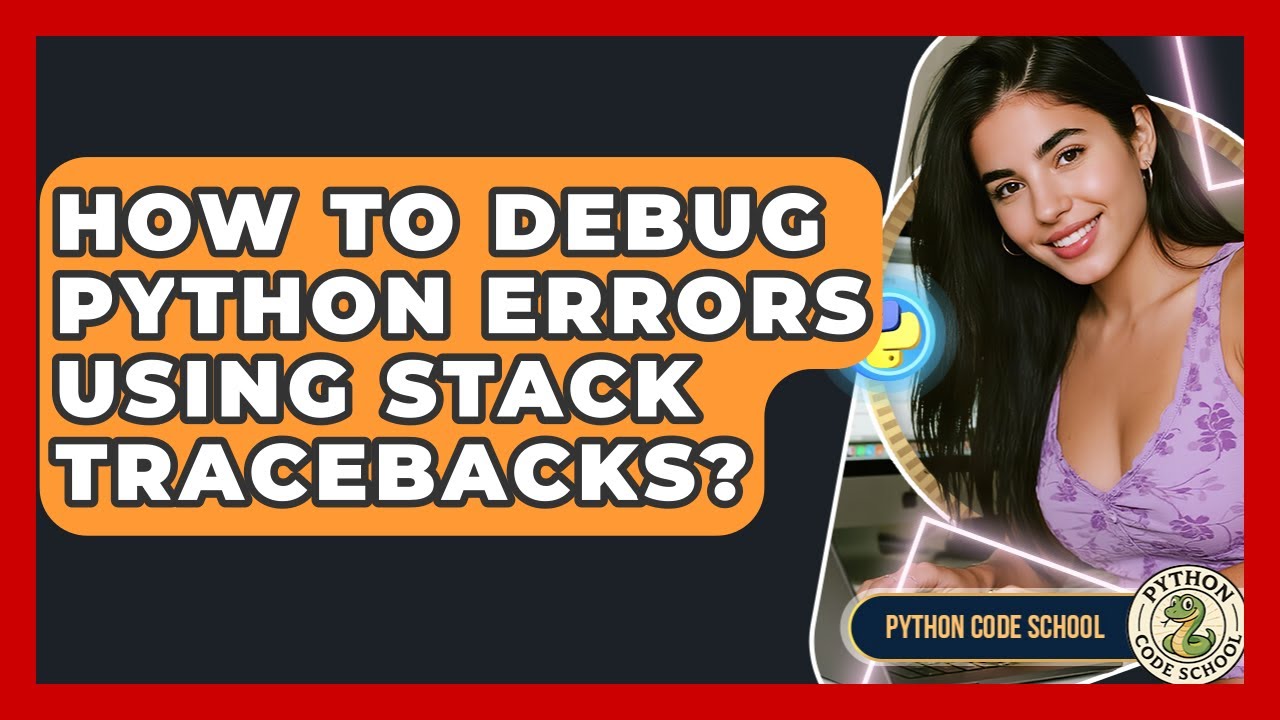 How To Debug Python Errors Using Stack Tracebacks? - Python Code School