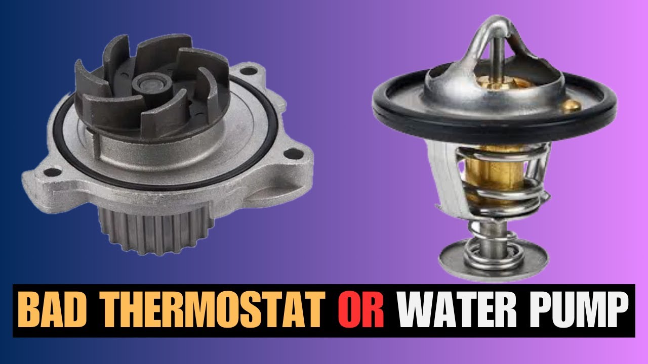 Signs of Bad thermostat vs water pump: how to tell if your thermostat or water pump is bad