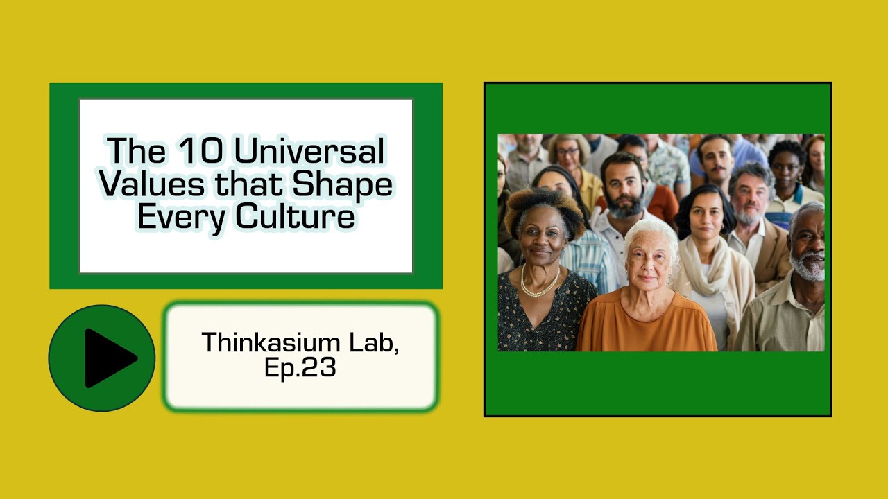 Thinkasium Lab | Ep.23, The 10 Universal Values That Shape Every Culture