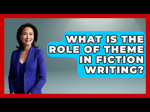 What Is the Role of Theme in Fiction Writing? - The Prose Path