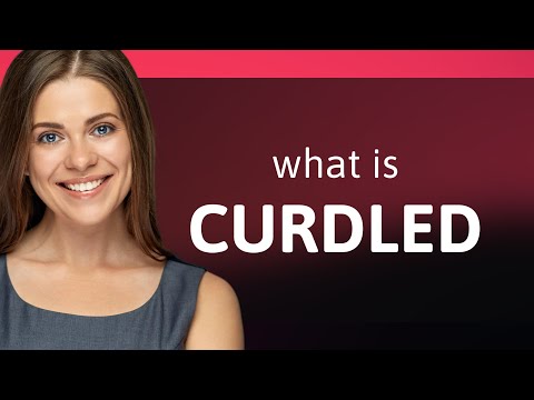 Curdled • CURDLED meaning