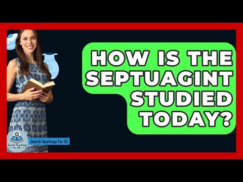 How Is The Septuagint Studied Today? - Jewish Teachings For All