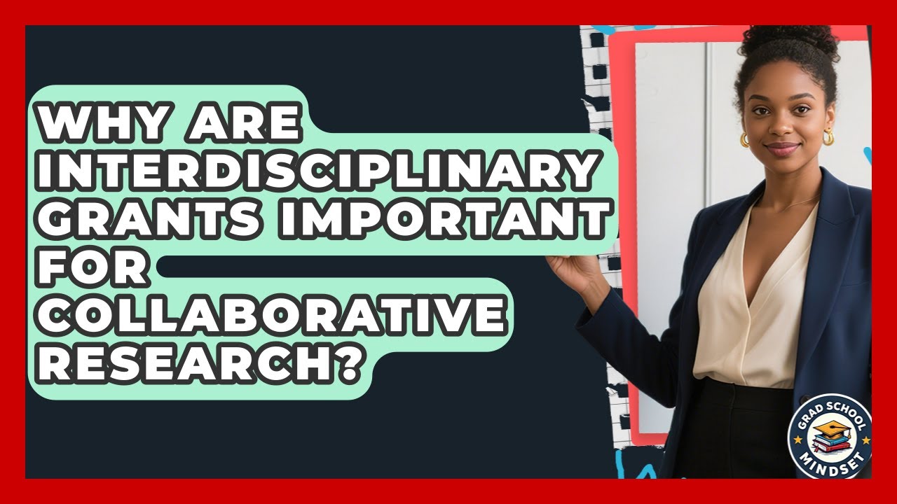 Why Are Interdisciplinary Grants Important For Collaborative Research? - Grad School Mindset