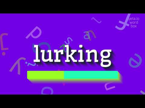 LURKING - HOW TO PRONOUNCE IT?