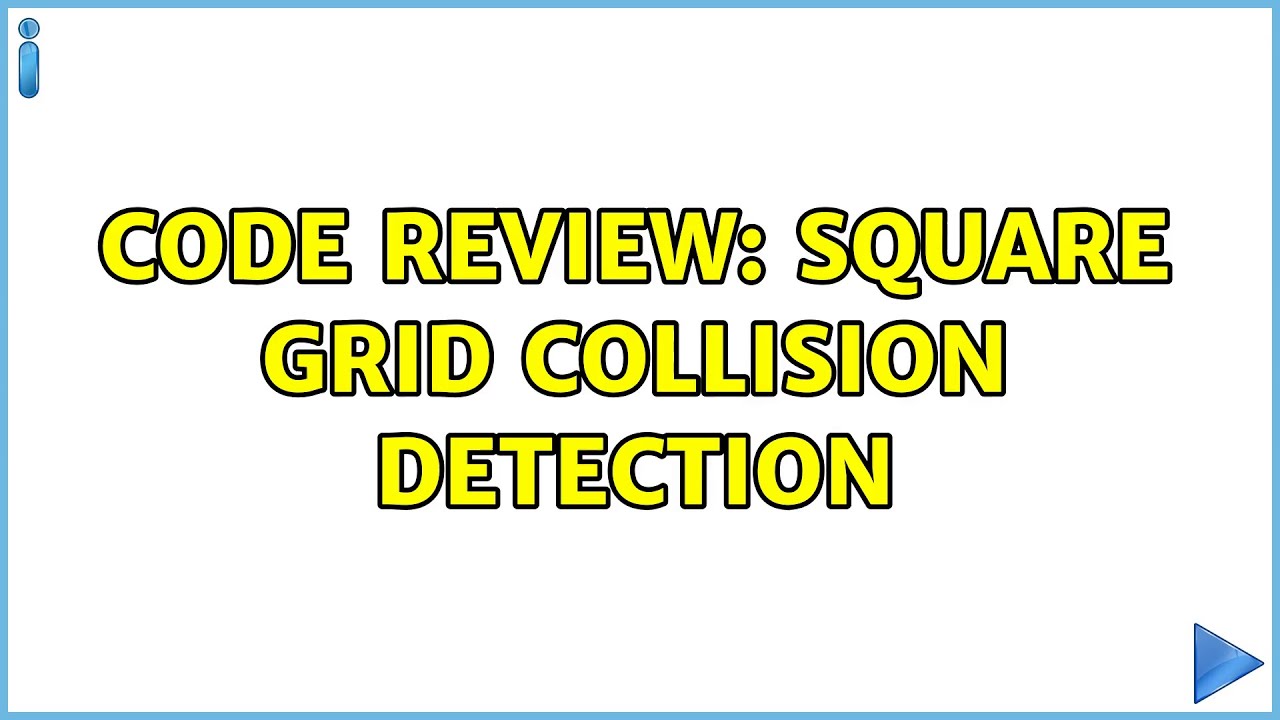 Code Review: Square grid collision detection (2 Solutions!!)