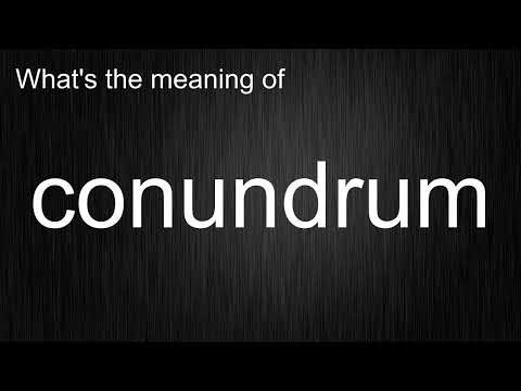 What's the meaning of "conundrum", How to pronounce conundrum?