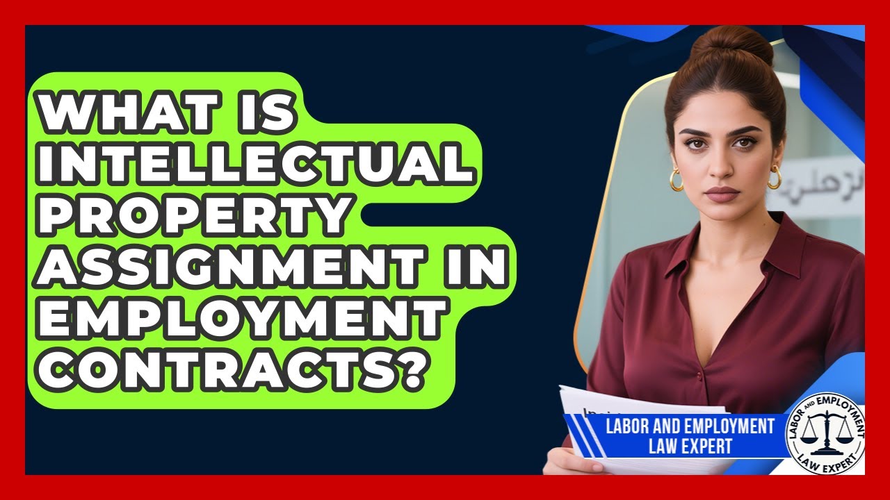 What Is Intellectual Property Assignment In Employment Contracts? - Labor and Employment Law Expert