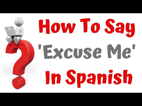 How Do You Say 'Excuse Me' In Spanish