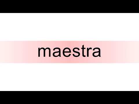 How to pronounce maestra