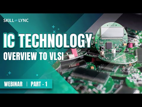 IC Technology Overview to VLSI (Part - 1) | Skill-Lync | Workshop