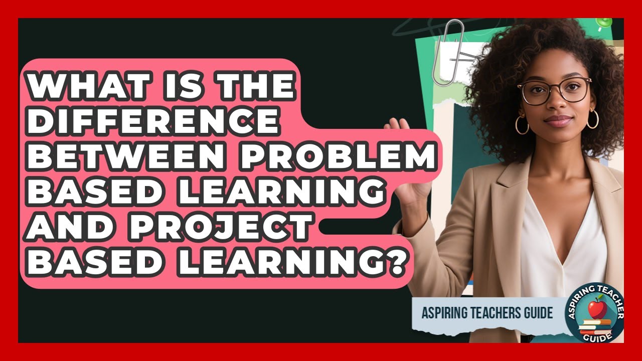What Is The Difference Between Problem Based Learning And Project Based Learning?