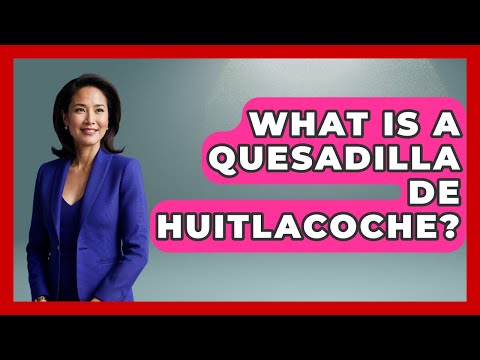 What Is A Quesadilla De Huitlacoche? - Magical Mexico Moments