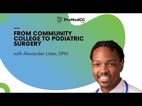 From Community College to Podiatric Surgery - Alexander Lister, DPM - PreMedCC