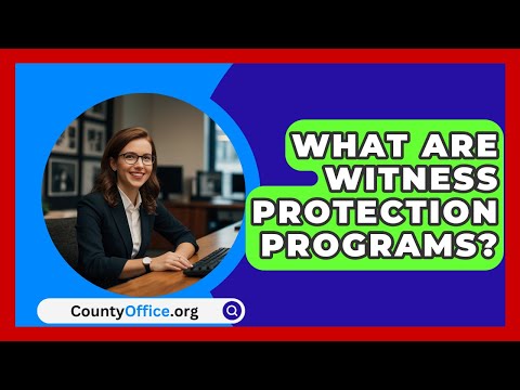 What Are Witness Protection Programs? - CountyOffice.org
