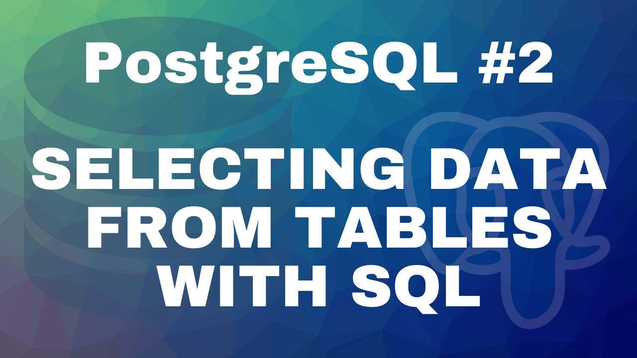 PostgreSQL tutorial #2: Selecting data from tables with SQL