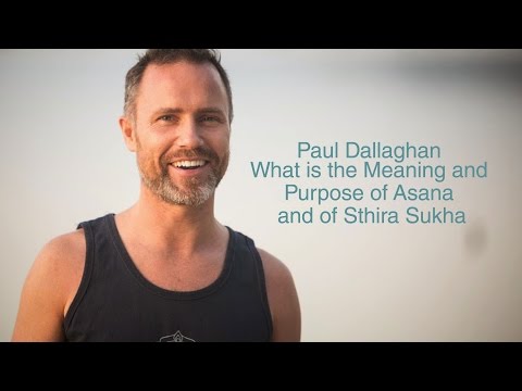 Paul Dallaghan - What is the Meaning and Purpose of Asana and of Sthira Sukha