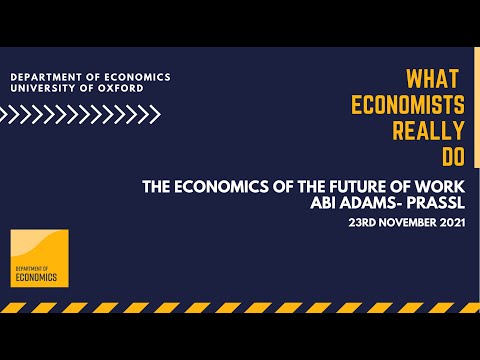 The Economics of the Future of Work - Abi Adams-Prassl - What Economists Really Do