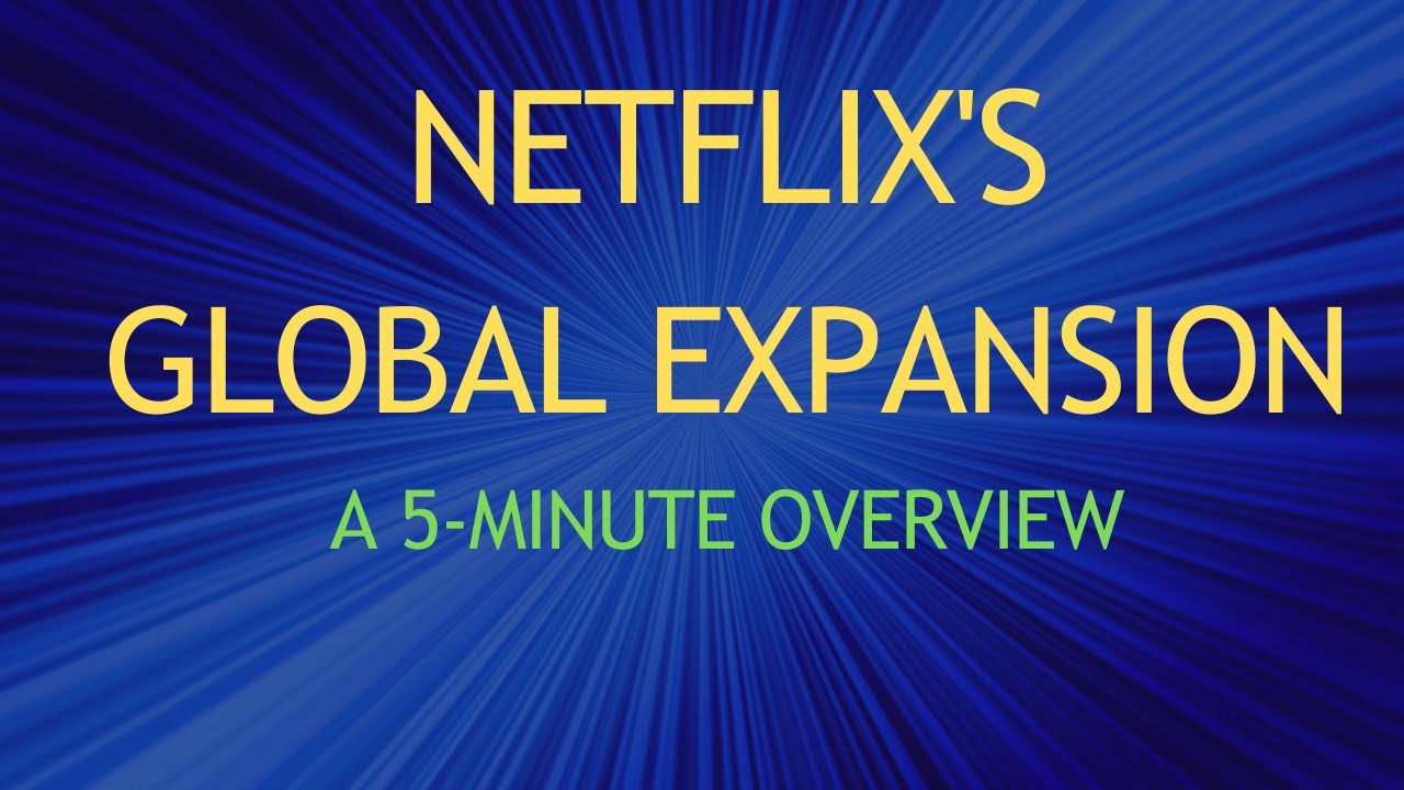 Netflix's Global Expansion: A 5-Minute Overview