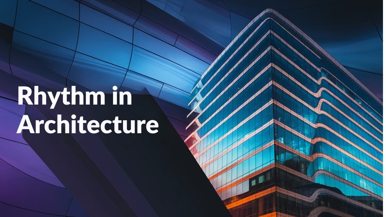 Rhythm in Architecture: The Secret to Stunning Design