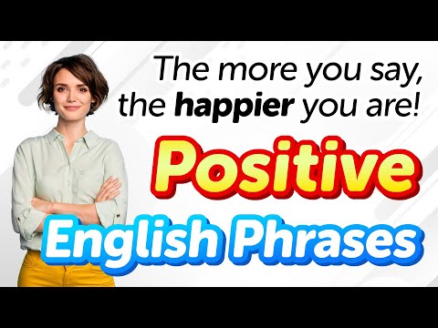 Positive and Optimistic English Phrases 500 — The more you say, the happier you are!