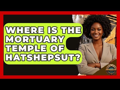 Where Is The Mortuary Temple Of Hatshepsut? - Archaeology Quest