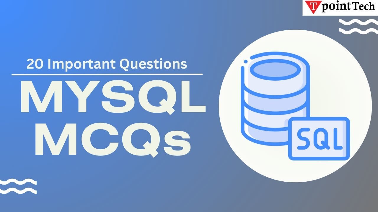 MySQL MCQs | Top 20MySQL Internet Questions and Answer | Tpoint Tech