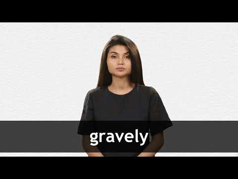 How to pronounce GRAVELY in American English