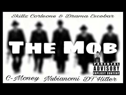 Skillz Corleone & Drama Escobar Ft C-Money , Nubianomi & DT Hitler - The MOB