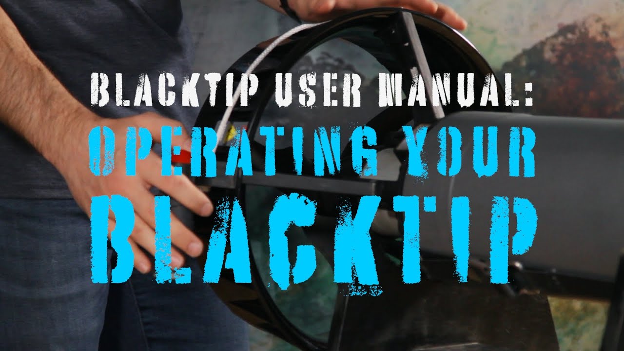BlackTip User Manual: Operating Your BlackTip
