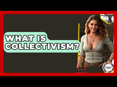 What Is Collectivism? - Anthropology Insights