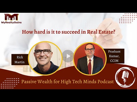 How hard is it to succeed in Real Estate? by Rick Martin with Prashant Kumar