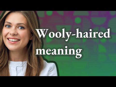 Wooly-haired | meaning of Wooly-haired