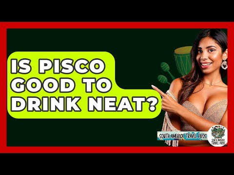 Is Pisco Good To Drink Neat? - South America Travel Pros