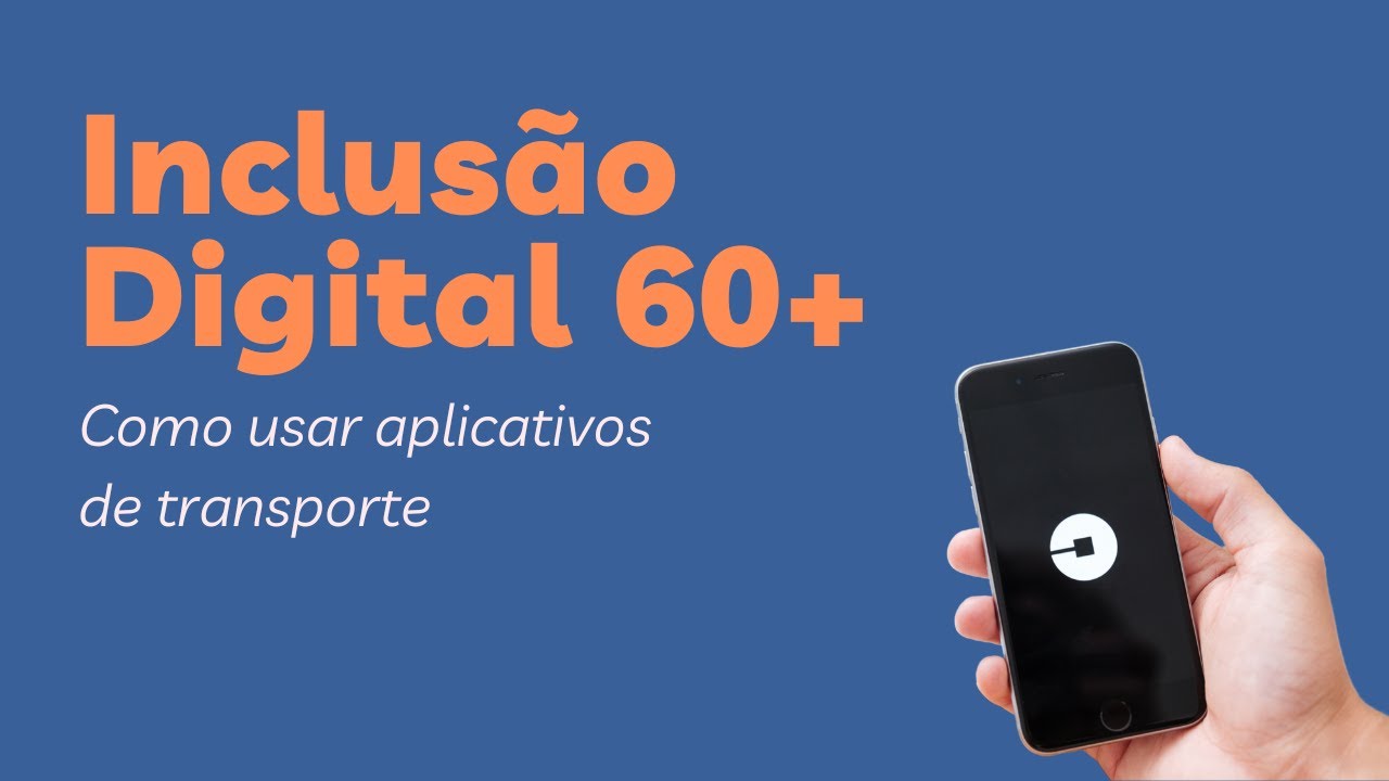 Como Usar Aplicativos de Transporte | Inclusão Digital 60+